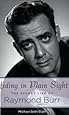 Hiding in Plain Sight: The Secret Life of Raymond Burr: Michael Seth ...