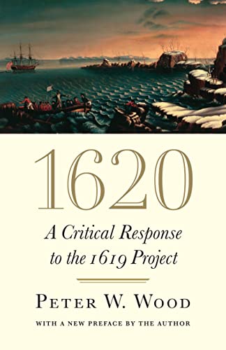 1620: A Critical Response to the 1619 Project: Wood, Peter W ...