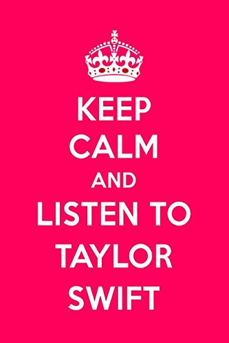 Keep Calm And Listen To Taylor Swift