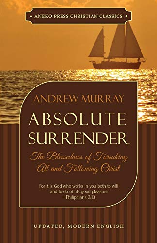 Absolute Surrender: The Blessedness of Forsaking All and Following ...