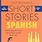 Short Stories in Spanish for Beginners: Read for pleasure at your level ...
