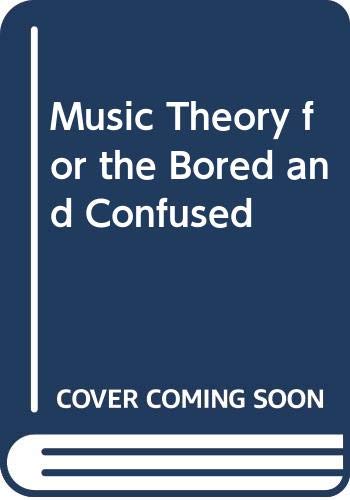 Music Theory for the Bored and Confused: Walden, David E ...