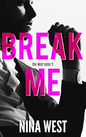 Break Me (The Wolf Hotel Book 2) - Kindle edition by Nina West, Hot ...