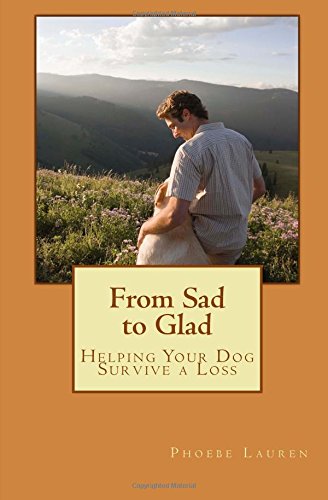 From Sad to Glad: Helping Your Dog Survive a Loss: Lauren, Phoebe ...