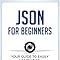 Json for Beginners: Your Guide to Easily Learn Json In 7 Days (Programming Languages): Academy ...
