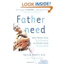 Fatherneed: Why Father Care is as Essential as Mother Care for Your ...