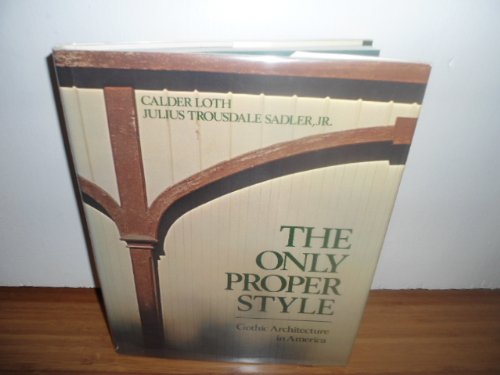 The Only Proper Style: Gothic Architecture in America: Calder Loth ...