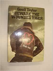 Beware the Wounded Tiger: Taylor, Geoff: 9780432162033: Amazon.com: Books