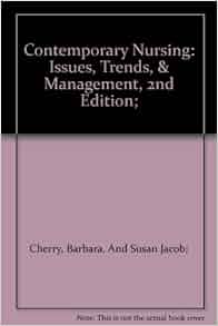 Contemporary Nursing: Issues, Trends, & Management, 2nd Edition ...
