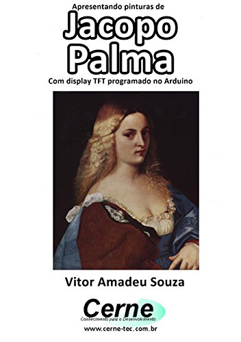 Apresentando pinturas de Jacopo Palma Com display TFT programado no Arduino - eBook, Resumo, Ler ...