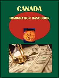 Canada Immigration Handbook Volume 1 Strategic and Practical ...