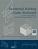 Residential Building Codes Illustrated: A Guide to Understanding the ...