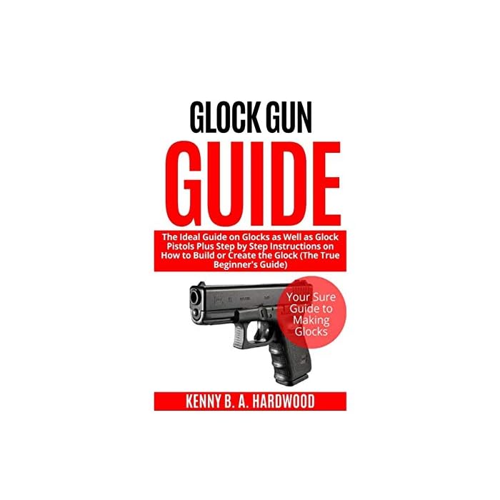 Buy Glock Gun Guide: The Ideal Guide on Glock as Well as Glock Pistols ...