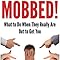 Mobbed!: What to Do When They Really Are Out to Get You: Harper, Ph.D ...