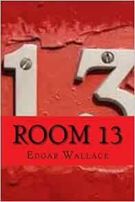 Room 13 (English Edition): Wallace, Edgar: 9781541239180: Amazon.com: Books