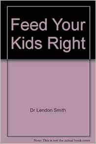 Feed Your Kids Right: Dr Lendon Smith: 9780868240879: Amazon.com: Books