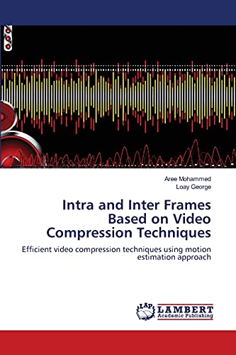 Intra and Inter Frames Based on Video Compression Techniques: Efficient video compression ...