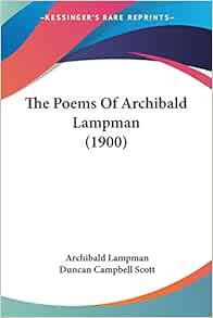 Amazon.com: The Poems Of Archibald Lampman (1900) (9780548743072): Lampman, Archibald, Scott ...