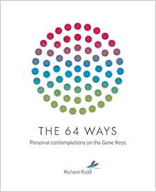 The 64 Ways: Personal Contemplations on the Gene Keys: Rudd, Richard ...