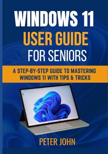 WINDOWS 11 USER GUIDE FOR SENIORS: A COMPLETE AND DETAILED GUIDE TO ...