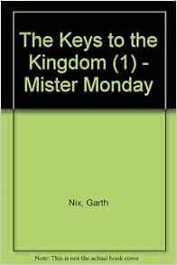 Mister Monday (Keys to the Kingdom, Book 1): Garth Nix: 9780007179015 ...