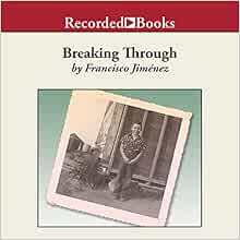 Breaking Through: Francisco Jiménez: 9781664437173: Books