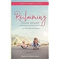 Reclaiming Your Heart: A Journey Back to Laughing, Loving, and Living ...