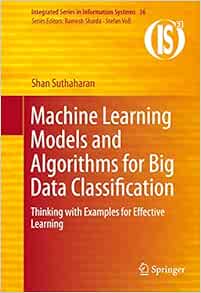 Machine Learning Models and Algorithms for Big Data Classification ...