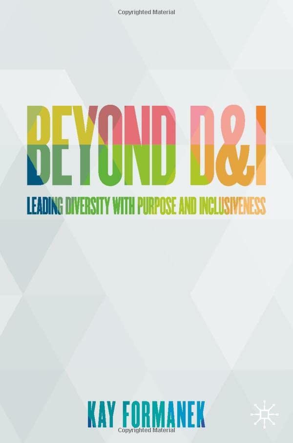 Beyond D&I: Leading Diversity with Purpose and Inclusiveness: Formanek ...