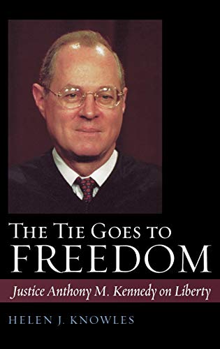The Tie Goes to Freedom: Justice Anthony M. Kennedy on Liberty: Knowles ...