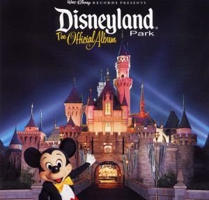 Disneyland - Walt Disney Records Presents Disneyland Park, The Official ...