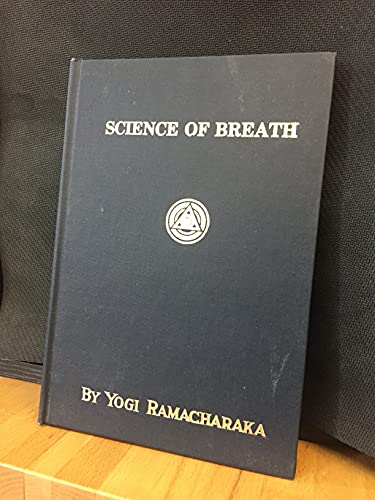 THE HINDU-YOGI SCIENCE OF BREATH; A COMPLETE MANUAL OF THE ORIENTAL BREATHING PHILOSOPHY ...