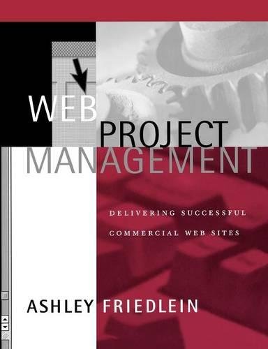 Web Project Management: Delivering Successful Commercial Web Sites ...