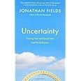 Uncertainty: Turning Fear and Doubt into Fuel for Brilliance: Fields, Jonathan: Amazon.com: Books