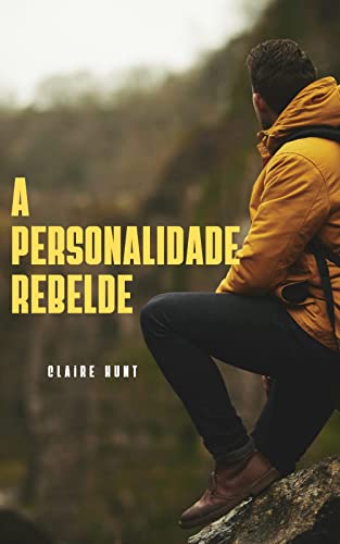 A PERSONALIDADE REBELDE - eBook, Resumo, Ler Online e PDF - por hunt ...