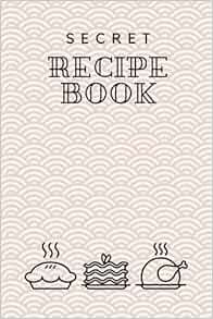 Secret Recipe Book: 6x9in Blank Recipe Book for Writing Down your ...