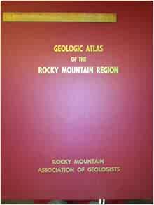 Geologic Atlas of the Rocky Mountain Region, United States of America ...