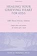 Healing a Child's Grieving Heart: 100 Practical Ideas for Families ...