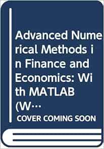 Amazon.com: Advanced Numerical Methods in Finance and Economics: With MATLAB (Wiley Series in ...