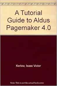 Tutorial Guide to Aldus Pagemaker 4.0 Macintosh: Step-By-Step Tutorials for Pagemaker/Book and ...