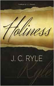 Holiness: J C Ryle: 9781783970162: Amazon.com: Books