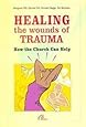 Healing the Wounds of Trauma: Harriet Hill, Richard Bagge, Pat Miersma ...