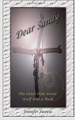 Dear Sandy: The letter that wrote itself into a Book: Sweete, Jennifer ...