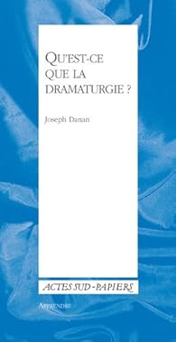 Qu'est-ce que la dramaturgie ? - Joseph Danan - Babelio