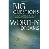 Big Questions, Worthy Dreams: Mentoring Emerging Adults in Their Search ...