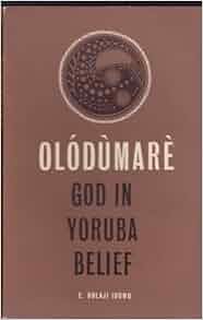 Olodumare God in Yoruba Belief: E. Bolaji Idowu: Amazon.com: Books