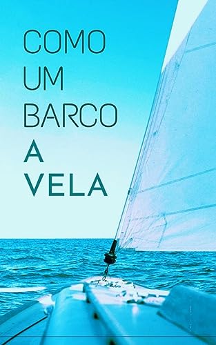 Como Um Barco a Vela - eBook, Resumo, Ler Online e PDF - por Giacomassi ...