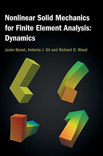 Nonlinear Solid Mechanics for Finite Element Analysis: Dynamics: Bonet, Javier, Gil, Antonio J ...