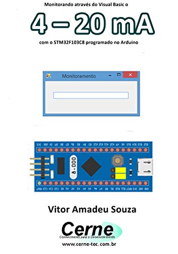 Monitorando Através Do Visual Basic O 4 20 Ma Com O Stm32f103c8 Programado No Arduino Ebook