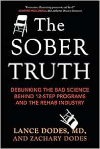 The Sober Truth: Debunking the Bad Science Behind 12-Step Programs and ...